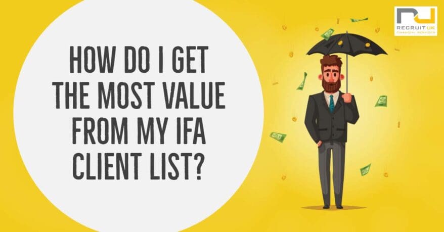 Want the most value from your IFA client list? | Recruit UK